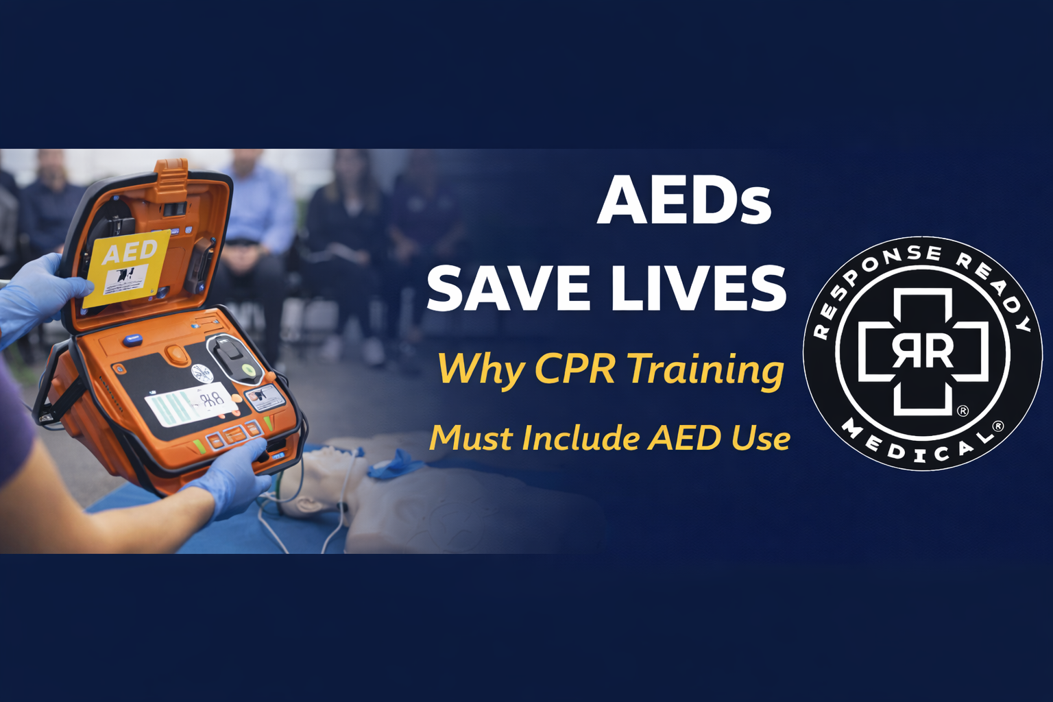AEDs Save Lives: Why CPR Training Must Include AED Use